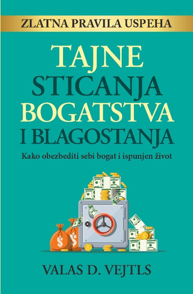 Tajne sticanja bogatstva i blagostanja - Valas D. Vejtls