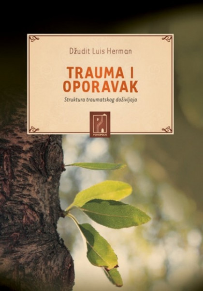 Trauma i oporavak: Struktura traumatskog doživljaja - Džudit L. Herman