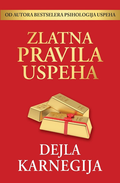 Zlatna pravila uspeha Dejla Karnegija - Dejl Karnegi