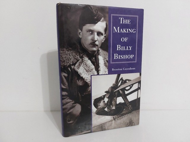 The making of Billy Bishop - Brereton Greenhous