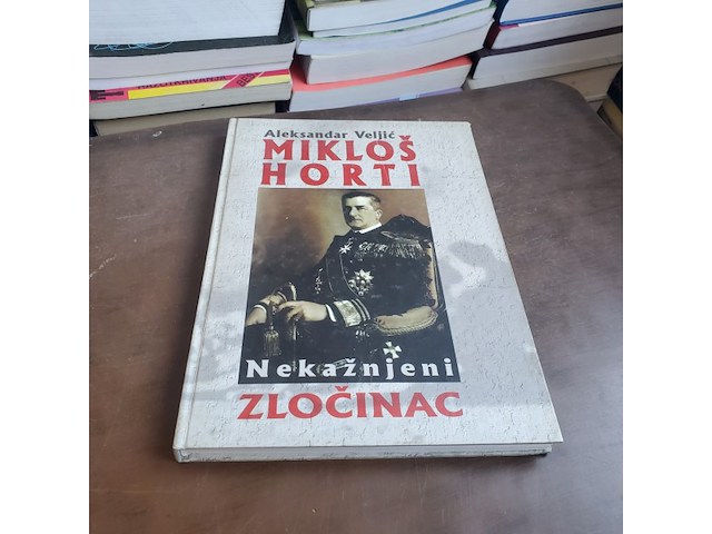 Aleksandar Veljic - Miklos Horti - Nekaznjeni zlocinac