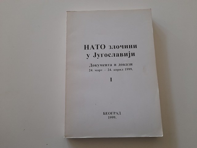 NATO zločini u Jugoslaviji - dokumenata i dokazi I