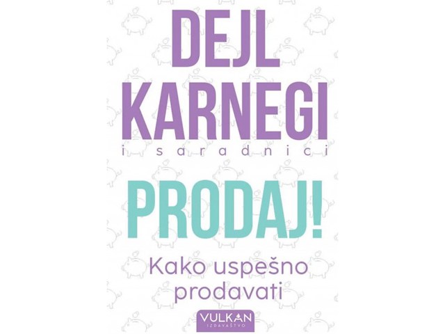 PRODAJ! - Kako uspešno prodavati - Dejl Karnegi (novo)