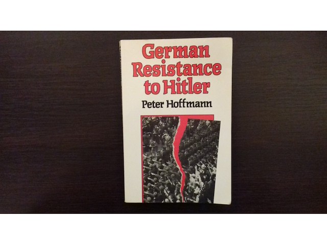 German Resistance to Hitler,Peter Hoffmann