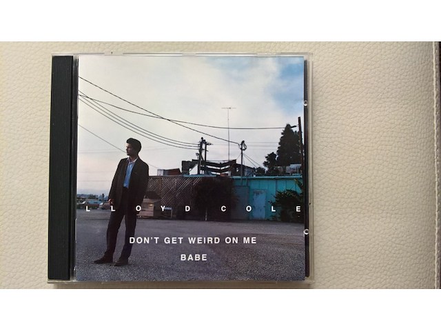 Lloyd Cole - Dont Get Weird On Me