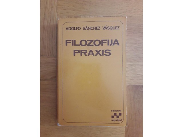 Filozofija Praxis - Adolfo Sanchez Vasquez