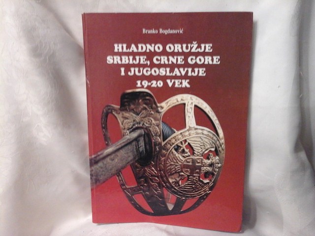 Hladno oružje Srbije Crne Gore i Jugoslavije 19 20 vek