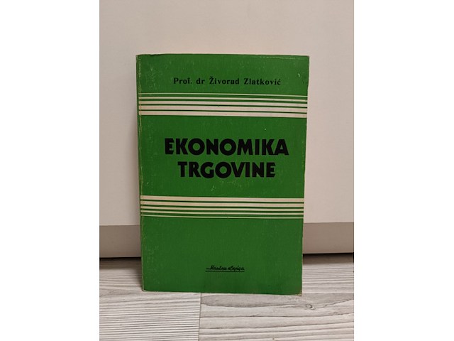 Ekonomika trgovine - Prof. dr Živorad Zlatković