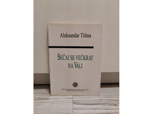 Sečaj se večkrat na Vali - Aleksandar Tišma