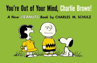 You're Out of Your Mind, Charlie Brown: A New Peanuts Book