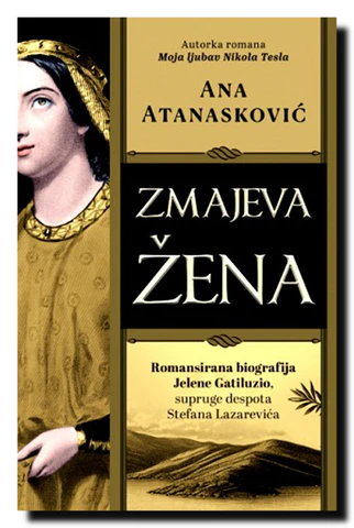 Zmajeva žena : romansirana biografija Jelene Gatiluzio, supruge despota Stefana Lazarevića