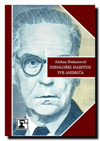 Ideološki habitus Ive Andrića : jedan mogući pogled na Andrićev ideološko-politički svetonazor