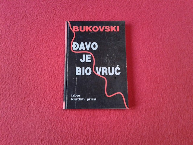 Čarls Bukovski - Đavo je bio vruć