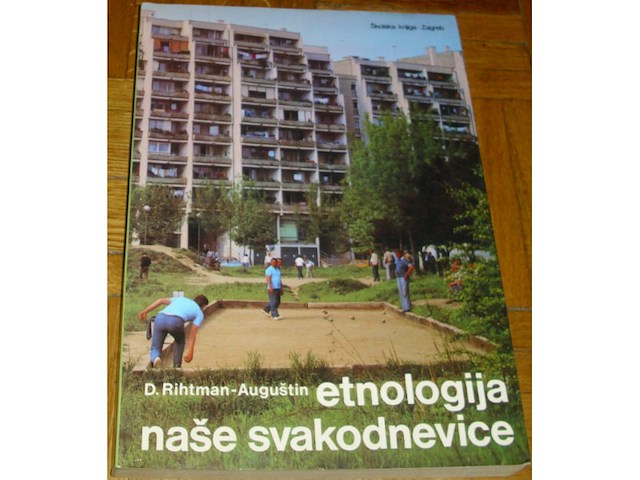 ETNOLOGIJA NAŠE SVAKODNEVICE - Dunja Rihtman-Auguštin