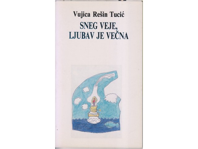 SNEG VEJE, LJUBAV JE VEČNA / VUJICA REŠIN TUCIĆ