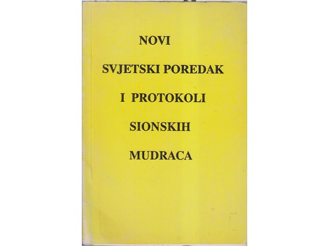 NOVI SVJETSKI POREDAK I PROTOKOLI SIONSKIH MUDRACA