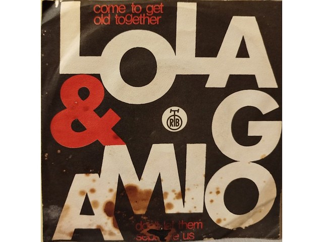 Lola &; Amigo – Come To Get Old Together / Don`t Let The