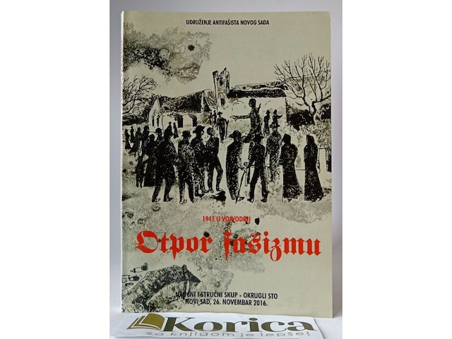 ZBORNIK RADOVA OTPOR FAŠIZMU 1941. GODINE U VOJVODINI I