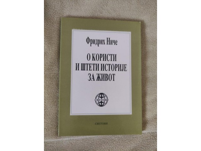 O koristi i šteti istorije za život,Fridrih Niče