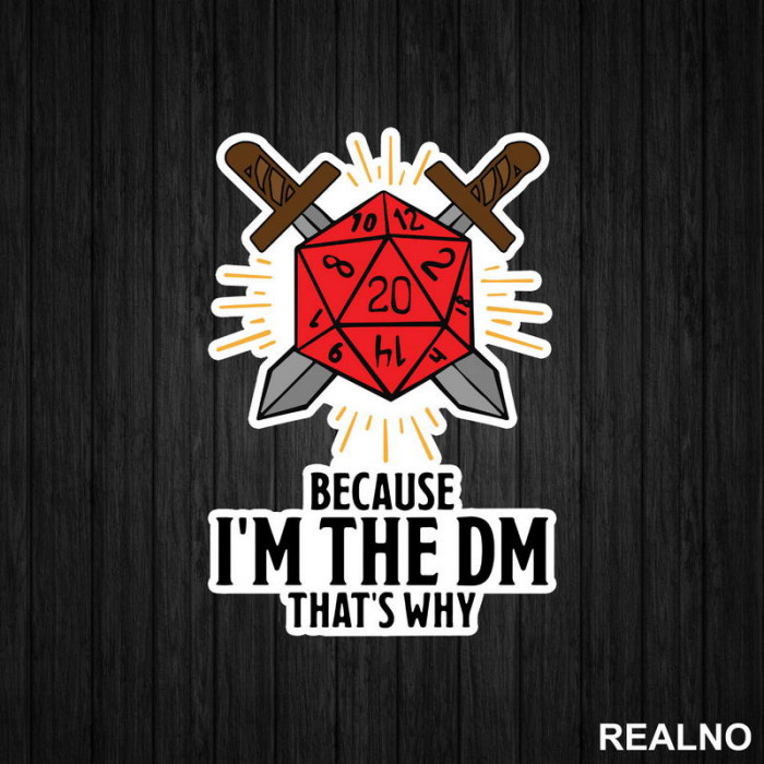 BECAUSE I'M THE DM, THAT'S WHY - D&D - DUNGEONS AND DRAGONS - NALEPNICA