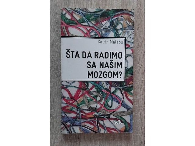 Šta da radimo sa našim mozgom? Ketrin Malabu - OPIS