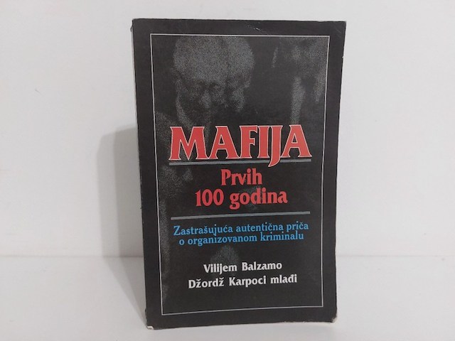 Mafija prvih 100 godina  - V. Balzamo Dž. Karpoci