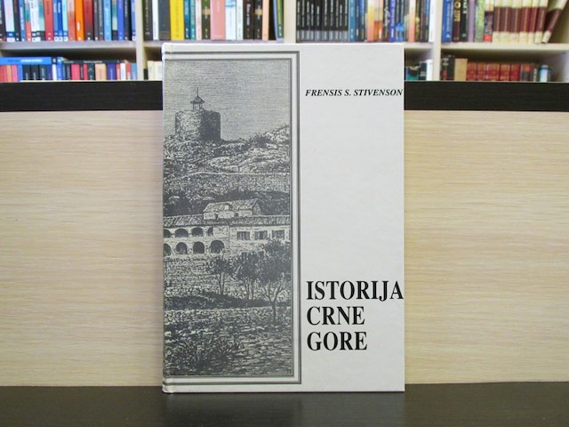 ISTORIJA CRNE GORE - FRENSIS S. STIVENSON