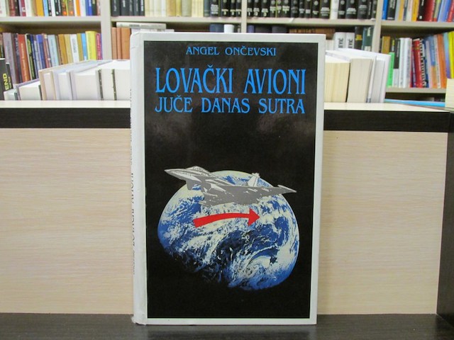 LOVAČKI AVIONI juče danas sutra - Angel Ončevski