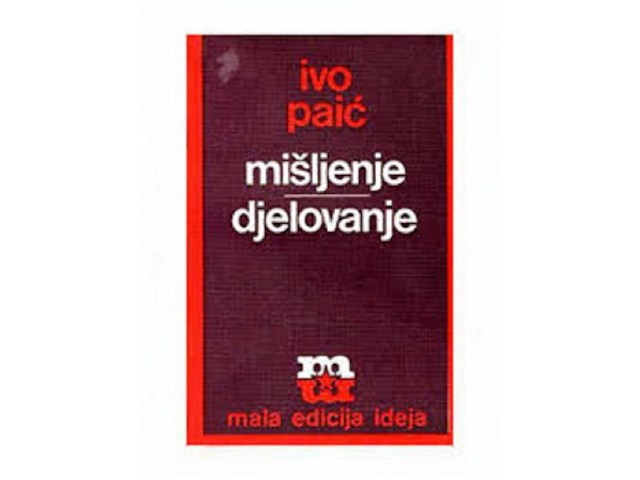 MIŠLJENJE DJELOVANJE - IVO PAIĆ