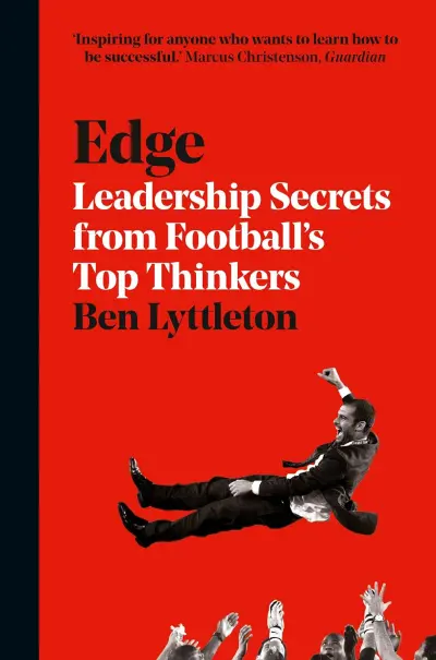 Harper Collins Publishers Ltd Edge: Leadership Secrets from Footballs's Top Thinkers