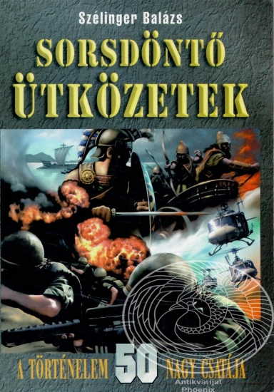 Sorsdöntő ütközetek: A történelem 50 nagy csatája