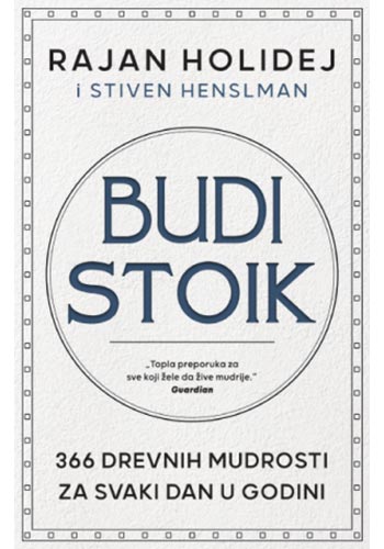 Budi stoik: 366 drevnih mudrosti za svaki dan u godini – Rajan Holidej, Stiven Henslman