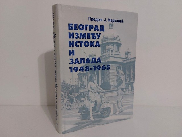 Beograd između istoka I zapada 1948-1965-Marković