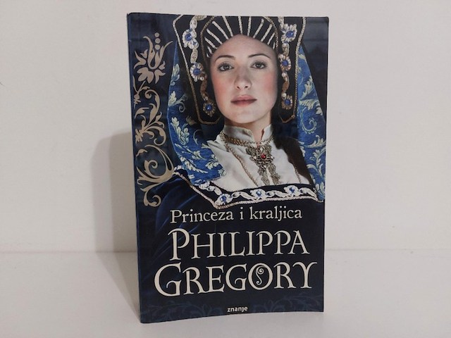 Princeza I kraljica  - Philippa Gregory