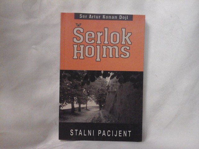 Stalni pacijent Šerlok Holms ser Artun Konan Dojl