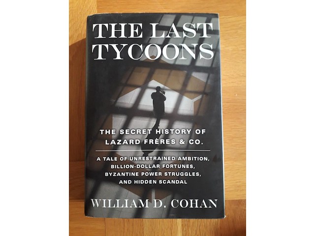 The Last Tycoons - William D. Cohan