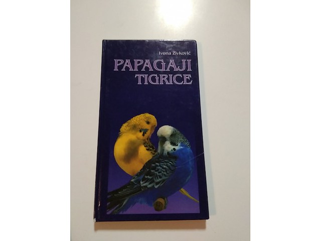 PAPAGAJI TIGRICE - Ivona Živković