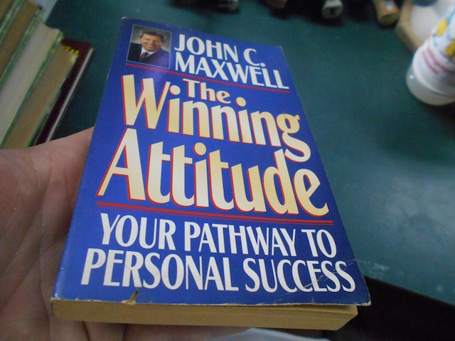 The Winning Attitude: Your Pathway to Personal Success