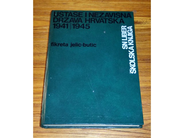 Ustaše i NDH 1941-1945 - Fikreta Jelić Butić