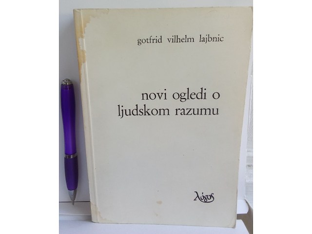 NOVI OGLEDI O LJUDSKOM RAZUMU - GOTFRID VILHELM LAJBNIC