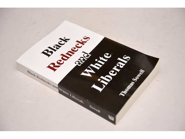 BLACK REDNECKS AND WHITE LIBERALS - THOMAS SOWELL