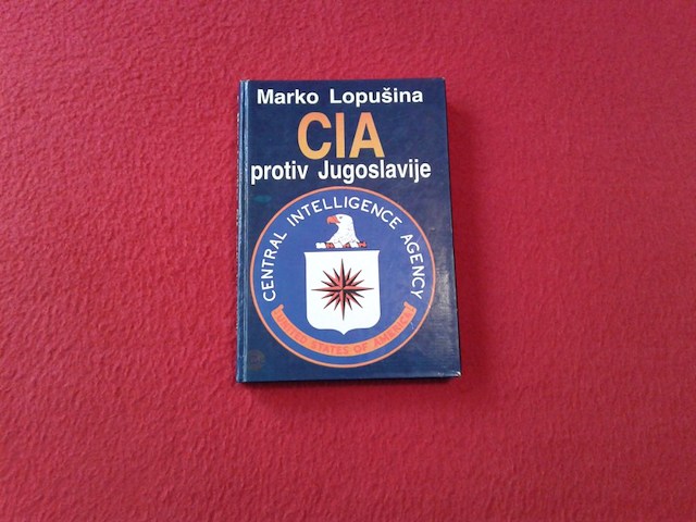 Marko Lopušina - CIA protiv Jugoslavije 1947-1997