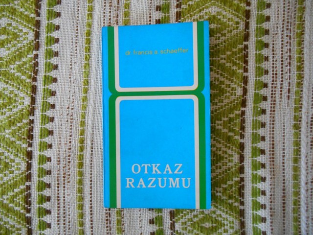 Francis A. Schaeffer - Otkaz razumu