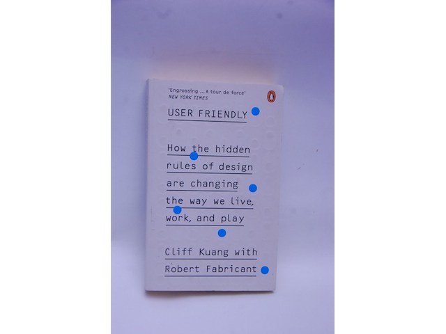 User Friendly - Cliff Kuang and Robert Fabricant