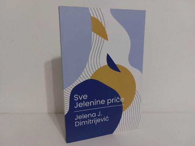 Sve Jelenine priče  - Jelena J. Dimitrijević NOVO