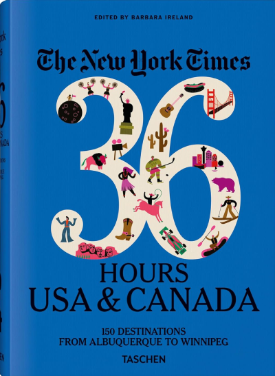 The New York Times 36 Hours: USA & Canada 3rd Edition