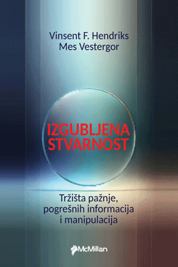 IZGUBLJENA STVARNOST: Tržišta pažnje, pogrešnih informacija i manipulacija - Vinsent F. Hendriks i Mes Vestergor