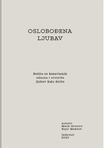 Oslobođena ljubav: Otključajte tajne duboke, dugotrajne ljubavi – Mark Grouvs i Kajli Makbet