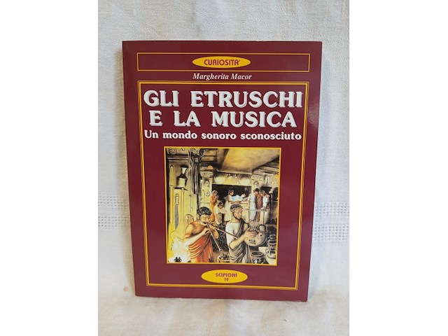 Gli Etruschi e la musica,Margherita Macor