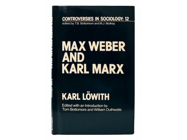 Max Weber and Karl Marx - Karl Lowith